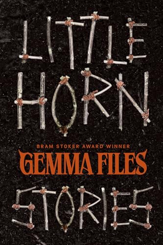 Stred Reviews: Little Horn: Stories by Gemma Files | Steve Stred – The ...